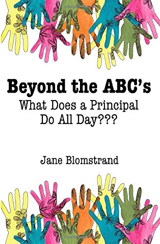 Beyond the ABC's: What Does a Principal Do All Day???: Blomstrand, Jane ...