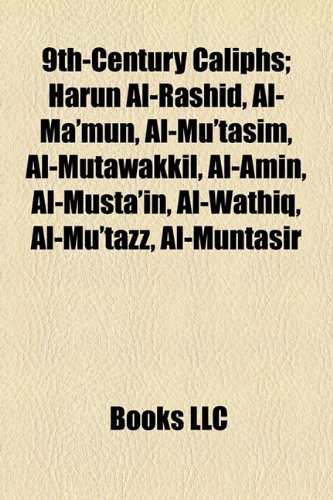 9th-Century Caliphs; Harun Al-Rashid, Al-Ma'mun, Al-Mu'tasim, Al ...