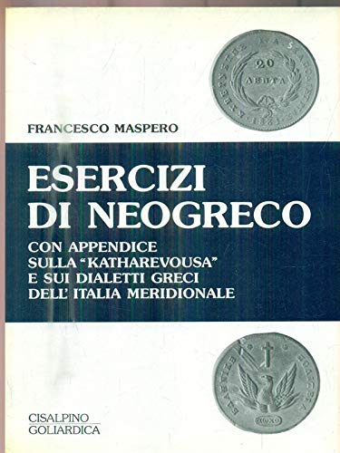 Esercizi di neogreco. Con appendice sulla «Katharevousa» e sui dialetti ...