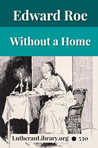 Without A Home: Roe, Edward Payson, Librarian, Lutheran: 9781701789708 ...