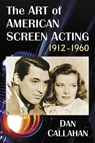 The Art of American Screen Acting, 1912-1960 eBook : Callahan, Dan ...