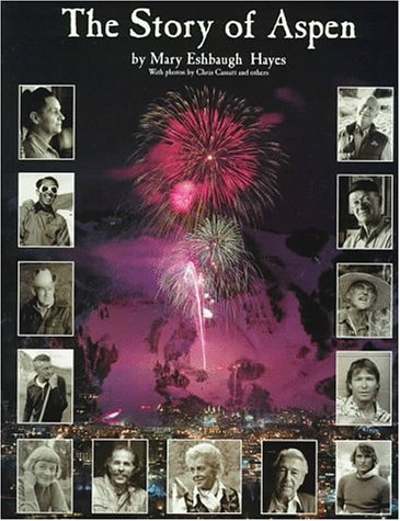 The Story of Aspen: The History of Aspen As Told Through the Stories of ...