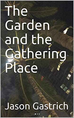 The Garden and the Gathering Place eBook : Gastrich, Jason: Amazon.ca ...