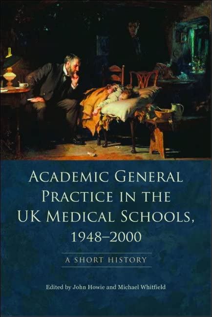 Academic General Practice in the UK Medical Schools, 1948-2000: A Short ...