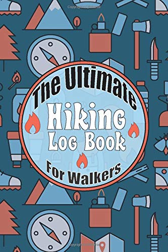 The Ultimate Hiking Log Book For Walkers: Hiker Log Book With Prompts ...