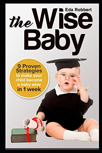 THE WISE BABY: 9 Proven Strategies To make your child become a baby ...