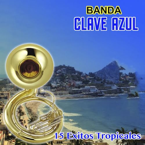 Écouter 15 Éxitos Tropicales par Banda Clave Azul sur Amazon Music ...
