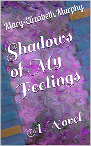 Shadows of My Feelings: A Novel - Kindle edition by Murphy, Mary ...