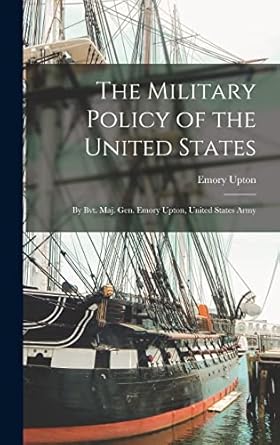 Amazon | The Military Policy of the United States; by Bvt. Maj. Gen ...