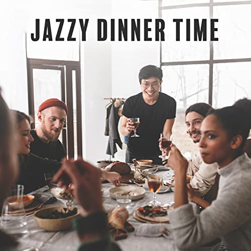 Jazzy Dinner Time: Relaxing Instrumental Jazz for Dining Together and ...