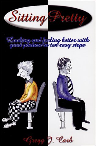 Sitting Pretty: Looking and Feeling Better With Good Posture in Ten ...