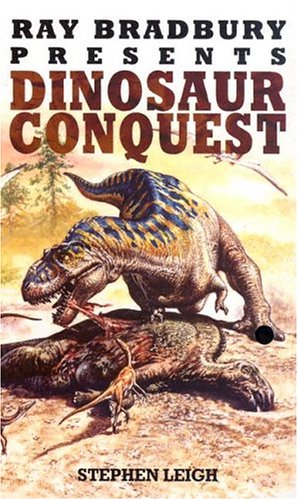Ray Bradbury Presents Dinosaur Conquest: Leigh, Stephen: 9781416504245 ...