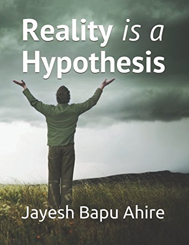 Reality is a Hypothesis: Ahire, Mr. Jayesh Bapu: 9781983242502: Amazon.com: Books