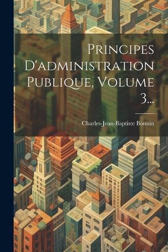 Principes D'administration Publique, Volume 3... (French Edition ...