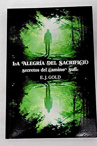 La alegría del sacrificio: Secretos del camino sufí: Gold, Eugène ...