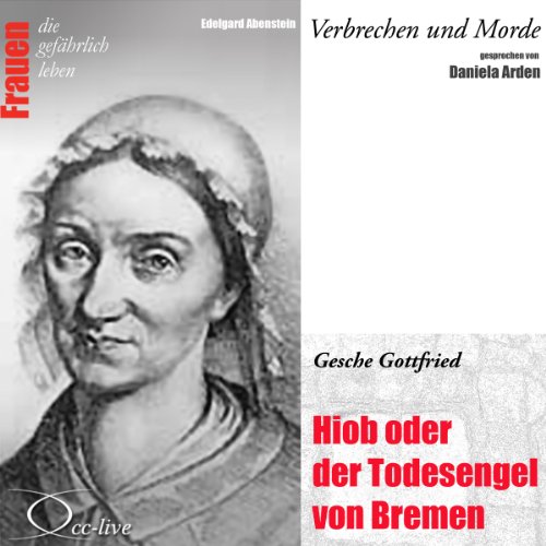 Gesche Gottfried - Hiob oder der Todesengel von Bremen: Frauen ...