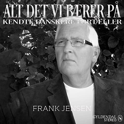 Frank Jensen: Alt det vi bærer på - Kendte danskere fortæller 4 (Audio ...