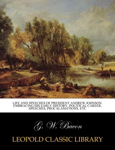 Amazon.com: Life and speeches of President Andrew Johnson. Embracing ...