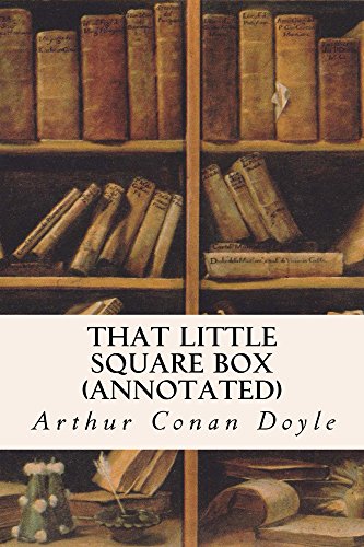 That Little Square Box (annotated) - Kindle edition by Doyle, Arthur ...