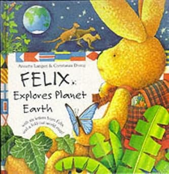Felix Explores Planet Earth: With Six Letters from Felix and a Fold-Out ...