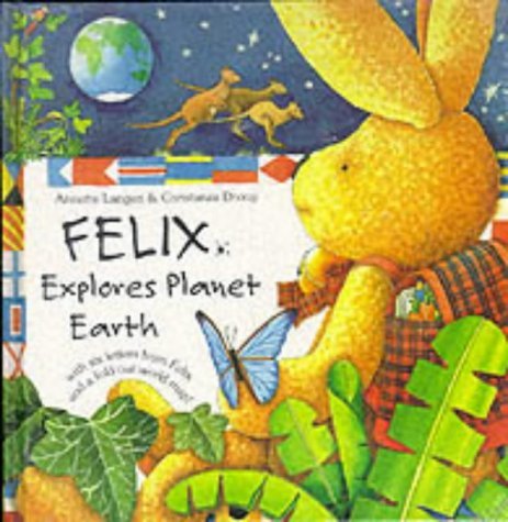 Felix Explores Planet Earth: With Six Letters from Felix and a Fold-Out ...