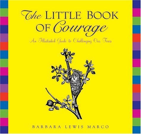 The Little Book of Courage: An Illustrated Guide to Challenging Our Fears : Lewis-Marco, Barbara ...