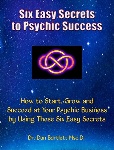Six Easy Secrets to Psychic Success: How to Start, Grow and Succeed at ...