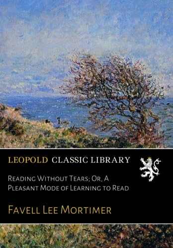Reading Without Tears; Or, A Pleasant Mode of Learning to Read ...