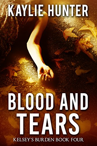 Blood and Tears (Kelsey's Burden Series Book 4) eBook : Hunter, Kaylie ...