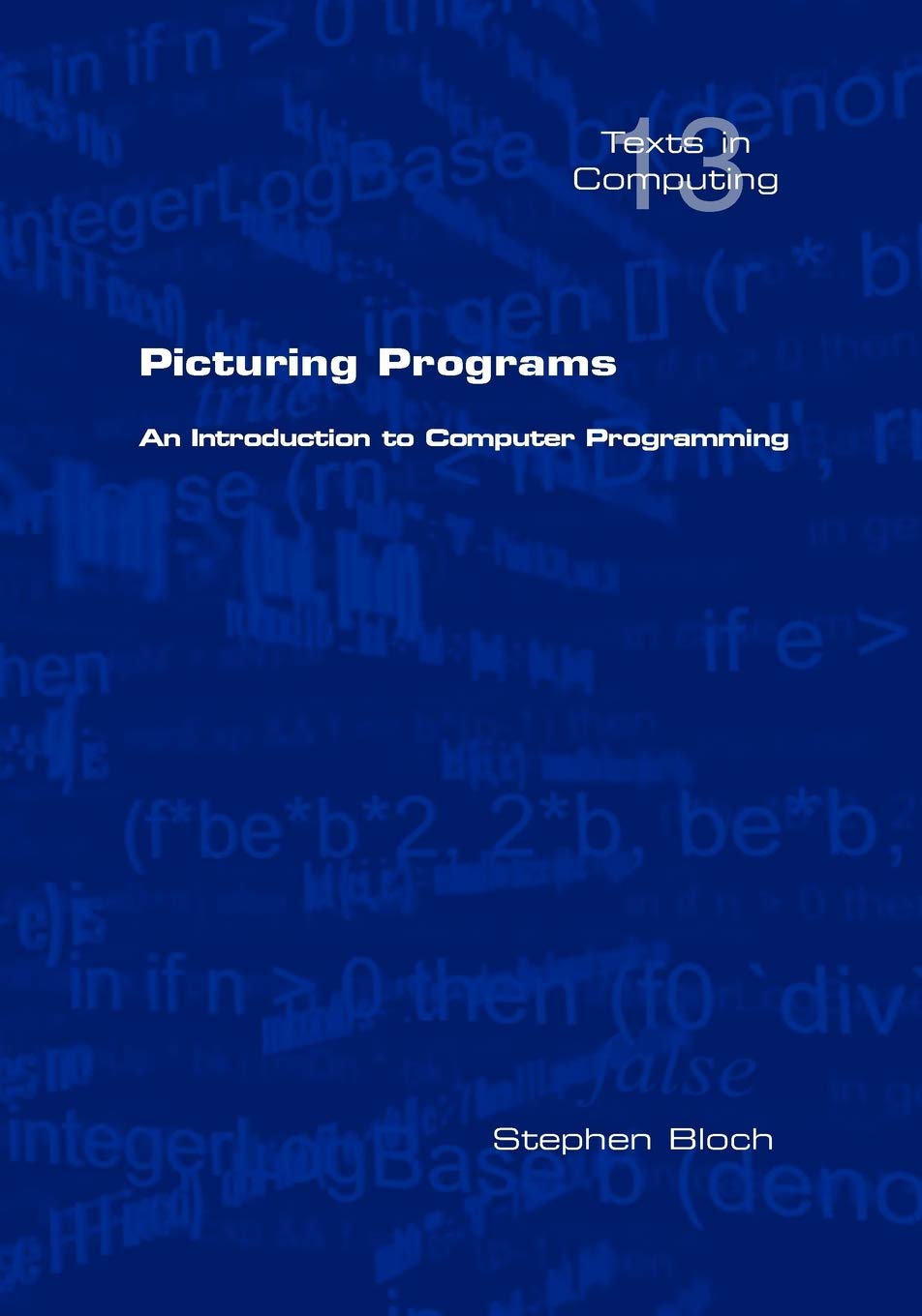 Picturing Programs. an Introduction to Computer Programming: Bloch ... Picturing Programs. an Introduction to Computer Programming: Bloch ...