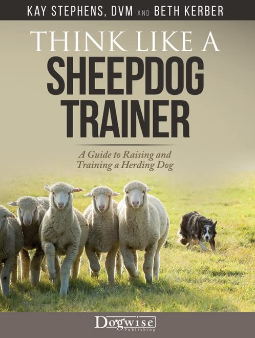 Think Like A Sheepdog Trainer: A Guide to Raising and Training a ...