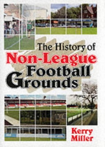 The History of Non-league Football Grounds: Amazon.co.uk: Miller, Kerry ...