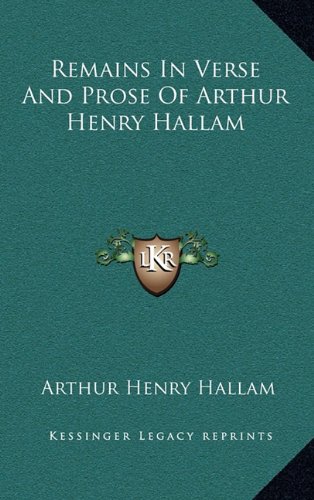 Remains In Verse And Prose Of Arthur Henry Hallam: Hallam, Arthur Henry ...