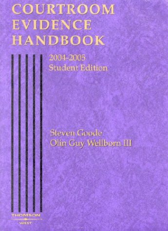 Courtroom Evidence Handbook, 2004-2005 Student Edition: Goode, Steven ...