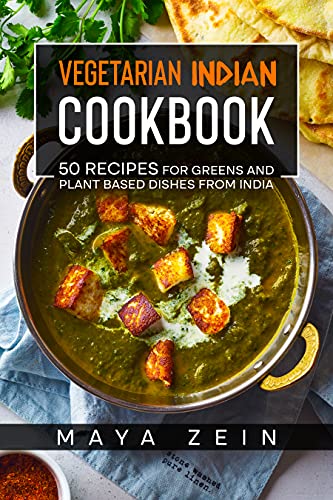 Vegetarian Indian Cookbook: 50 Recipes For Greens And Plant Based ...