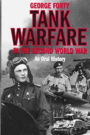 Tank Warfare in the Second World War: An Oral History: Forty, George ...