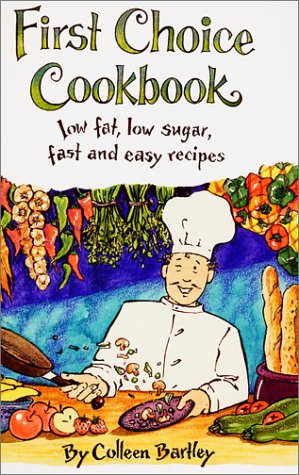 First Choice Cookbook: Bartley, Colleen: 9780968003732: Amazon.com: Books