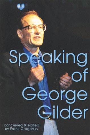 Amazon.com: Speaking of George Gilder: 9780963865441: Gregorsky, Frank ...