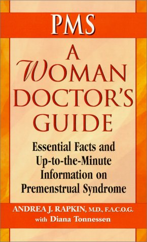 PMS: A Woman Doctor's Guide: Rapkin, Andrea J., M.D.: 9781575666020 ...