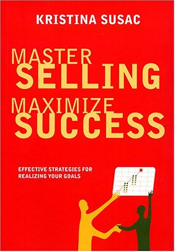 Master Selling, Maximize Success : Effective Strategies for Realizing ...