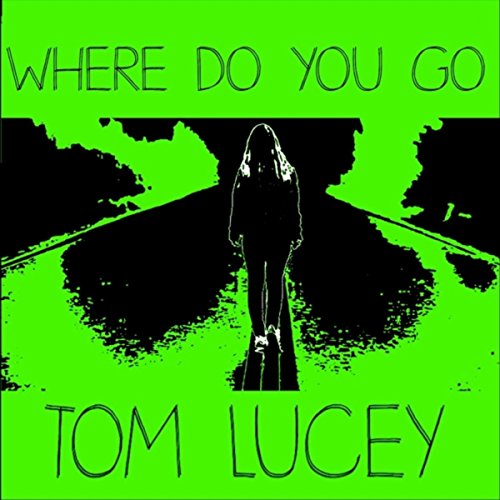 Play Where Do You Go by Tom Lucey on Amazon Music
