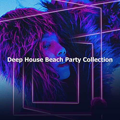 Play Deep House Beach Party Collection by Beach Party Music Collection ...
