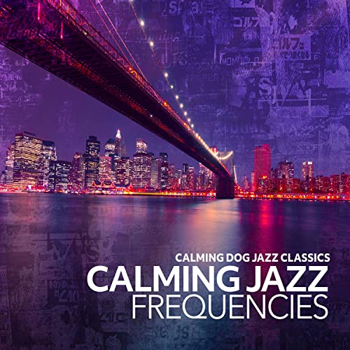 Amazon.com: Calming Jazz Frequencies : Calming Dog Jazz Classics ...