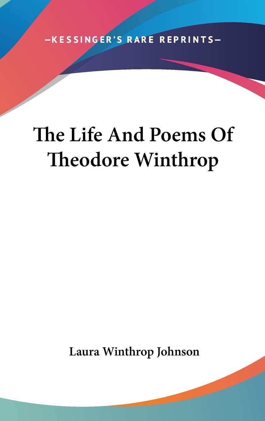 Amazon.com: The Life And Poems Of Theodore Winthrop: 9780548544907 ...