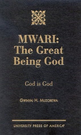 MWARI: The Great Being God: God is God: Muzorewa, Gwinyai H ...