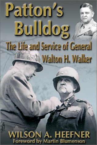 Patton's Bulldog: The Life and Service of General Walton H. Walker ...