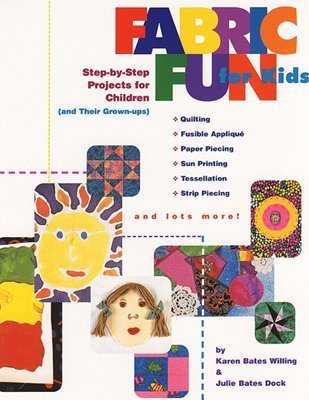 Fabric Fun For Kids: Step-by-Step Projects for Children (and Their ...