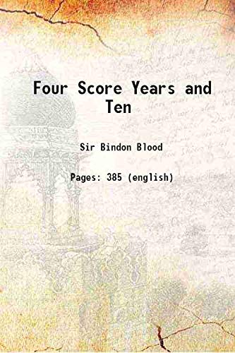 Four Score Years and Ten 1933 [Hardcover]: Sir Bindon Blood ...