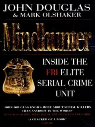 Mindhunter - Inside The FBI Elite Serial Crime Unit: John E. Douglas ...