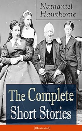 The Complete Short Stories of Nathaniel Hawthorne (Illustrated): Over ...